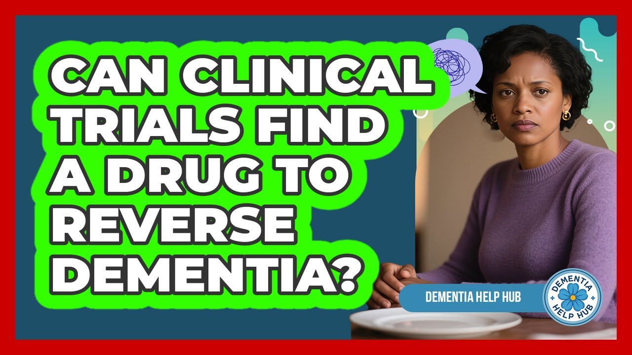 Can Clinical Trials Find A Drug To Reverse Dementia? - Dementia Help Hub