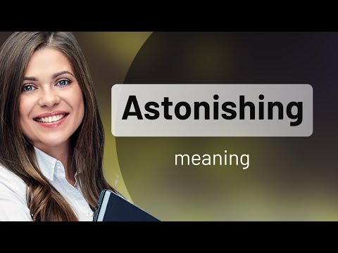 Astonishing • what is ASTONISHING meaning