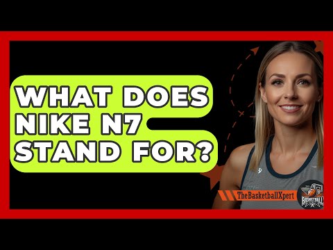 What Does Nike N7 Stand For? - The Basketball Xpert