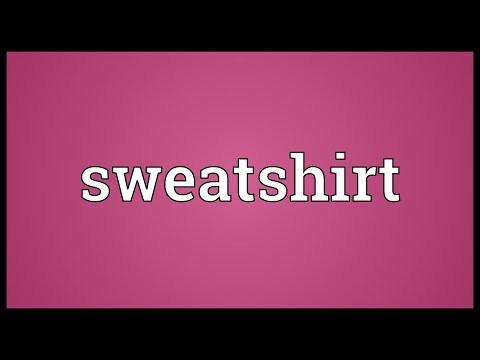 Sweatshirt Meaning