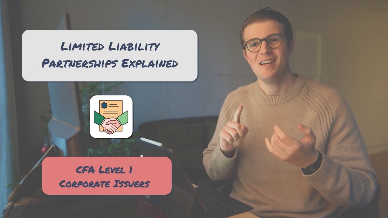 Limited Liability Partnerships Explained | CFA Level 1 Corporate Issuers