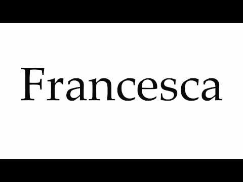 How to Pronounce Francesca
