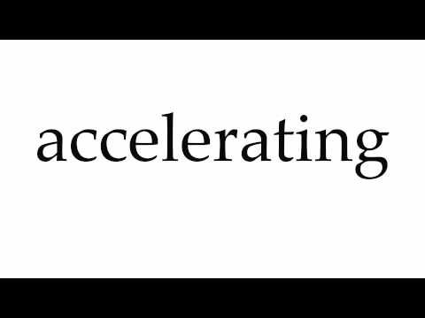 How to Pronounce accelerating