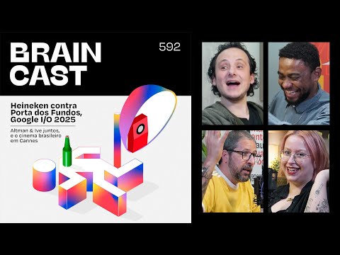 Heineken vs. Porta dos Fundos, Altman & Ive, Google I/O, e o cinema BR em Cannes • BRAINCAST 592