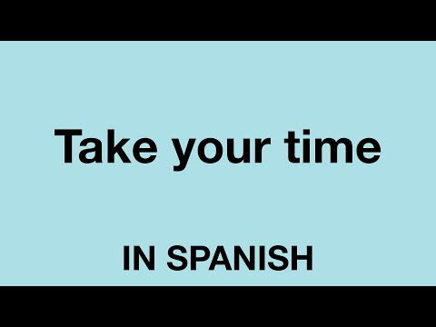 How To Say (Take your time) In Spanish