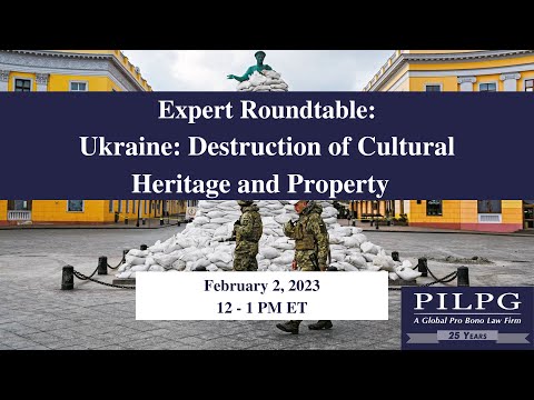 Expert Roundtable- Ukraine: Destruction of Cultural Heritage and Property