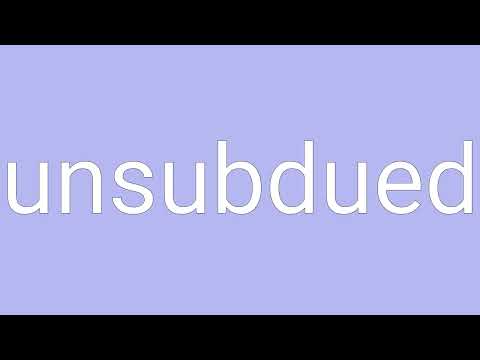 Unsubdued Definition & Meaning