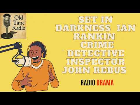 Set in Darkness - Ian Rankin | Crime | Detective Inspector John Rebus - Old Time Radio