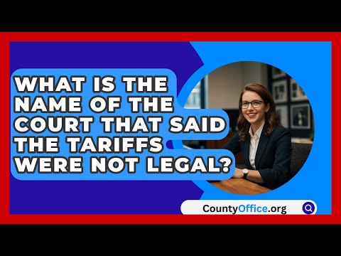 What Is the Name of the Court That Said the Tariffs Were Not Legal? | CountyOffice News