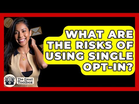 What Are The Risks Of Using Single Opt-in? - TheEmailToolbox.com
