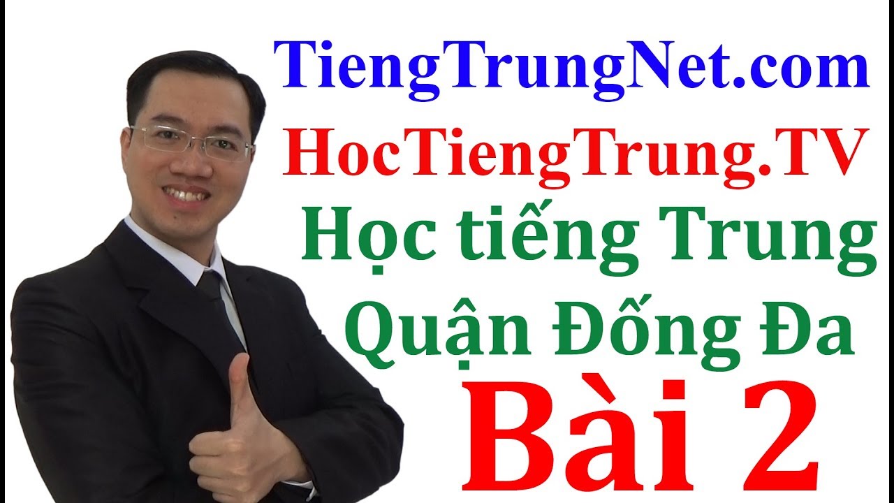 Học tiếng Trung Quận Đống Đa Hà Nội Bài 2 Khóa học tiếng Trung giao tiếp cơ bản từ đầu