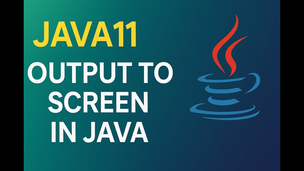 Java Tutorial – Output to Screen in Java | Java11 | Print Statements Explained