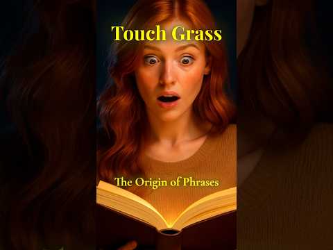 The Origin of Phrases: "Touch Grass" #facts #history #education