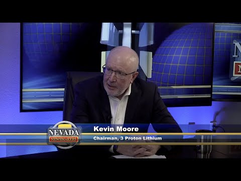Nevada Newsmakers - Jul 21, 2023 - Kevin Moore, Chairman, 3 Proton Lithium