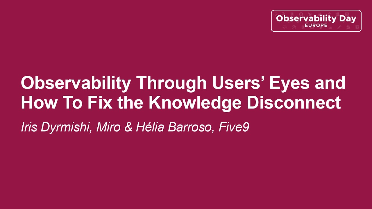 Observability Through Users' Eyes and How To Fix the Knowledge Disc... Iris Dyrmishi & Hélia Barroso