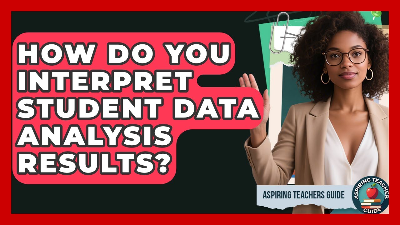 How Do You Interpret Student Data Analysis Results? - Aspiring Teacher Guide