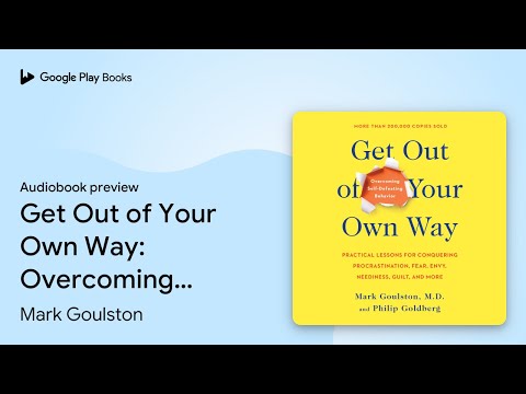 Get Out of Your Own Way: Overcoming… by Mark Goulston · Audiobook preview