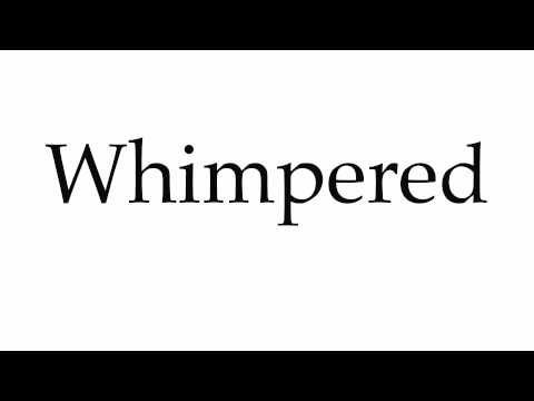 How to Pronounce Whimpered