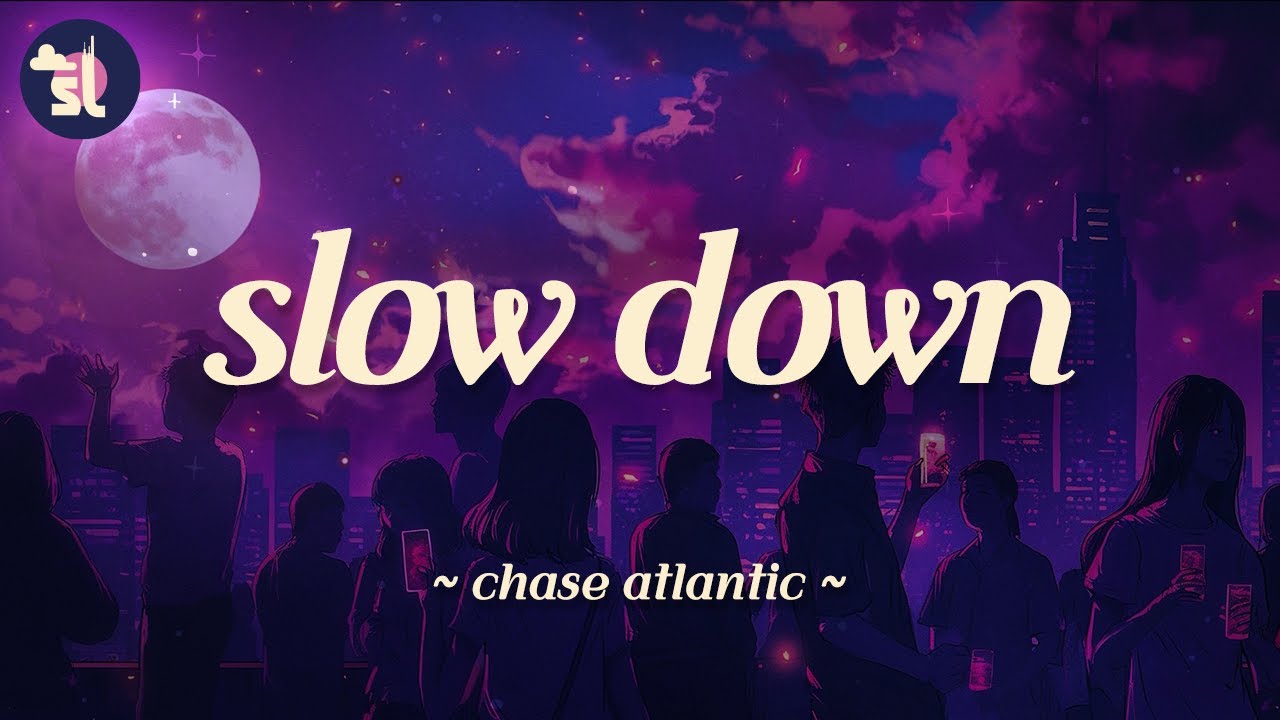 Chase Atlantic - Slow Down | Lyrics