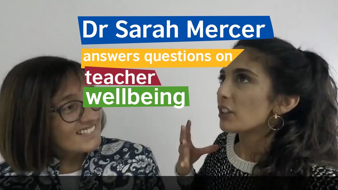 Dr Sarah Mercer answers our questions about Teacher Wellbeing