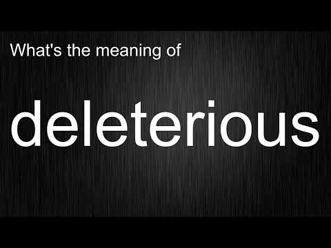 What's the meaning of "deleterious", How to pronounce deleterious?