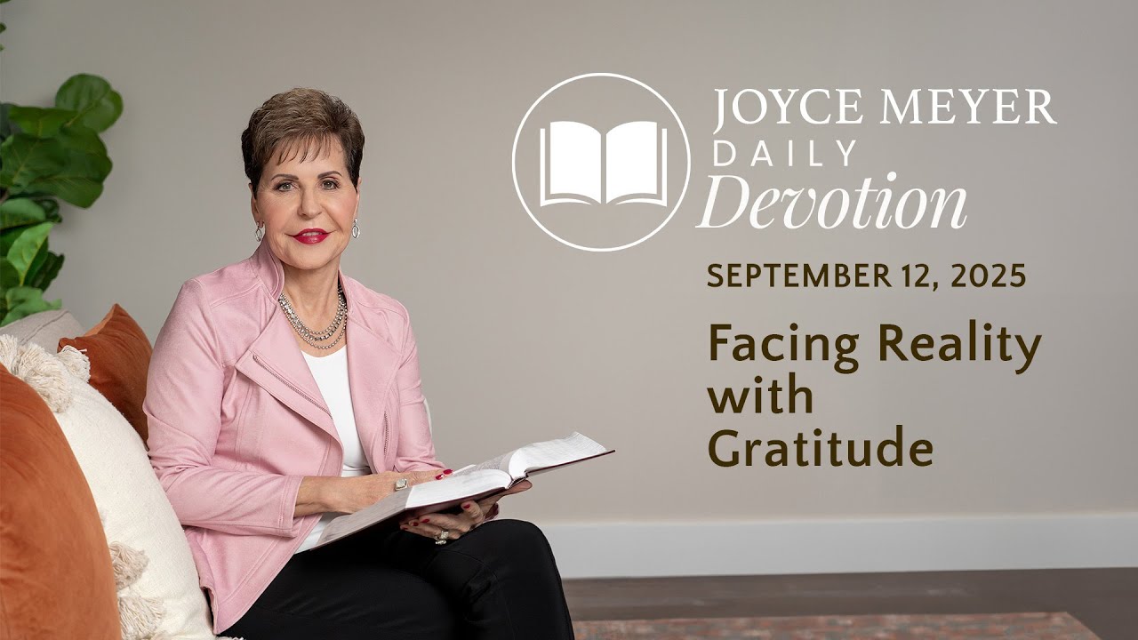 Facing Reality with Gratitude | Daily Devotion from Joyce Meyer | September 12, 2025