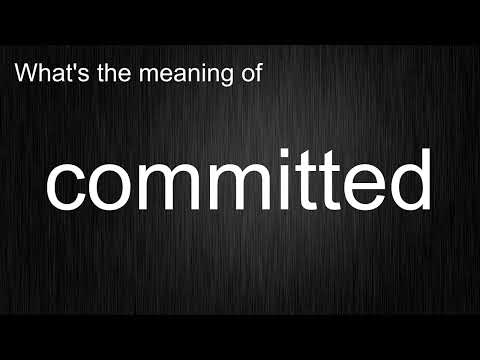 What's the meaning of "committed", How to pronounce committed?
