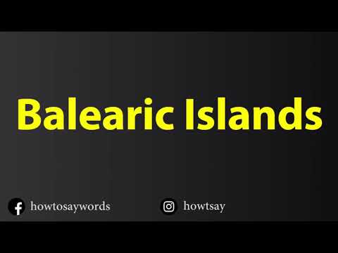 How To Pronounce Balearic Islands