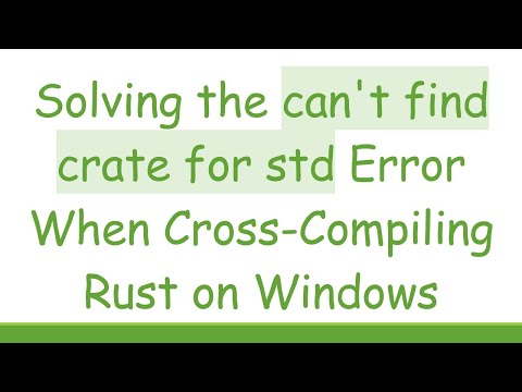 Solving the can't find crate for std Error When Cross-Compiling Rust on Windows