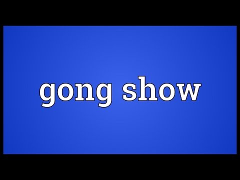 Gong show Meaning