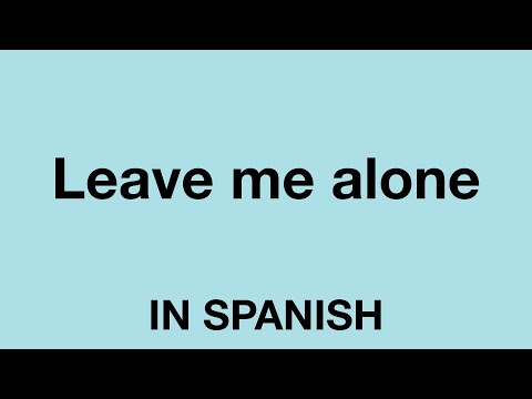 How To Say (Leave me alone) In Spanish