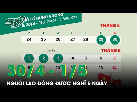 Lịch Nghỉ Giỗ Tổ Hùng Vương, 30/4 - 1/5: Người Lao Động Được Nghỉ 5 Ngày, Hưởng Nguyên Lương | SKĐS
