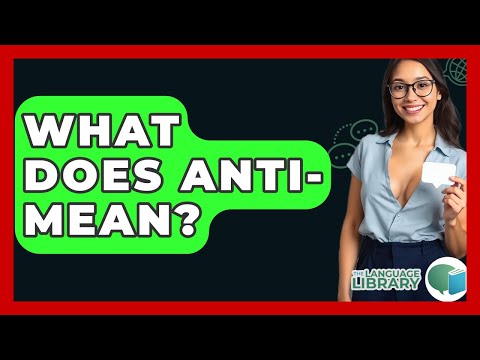 What Does Anti- Mean? - The Language Library