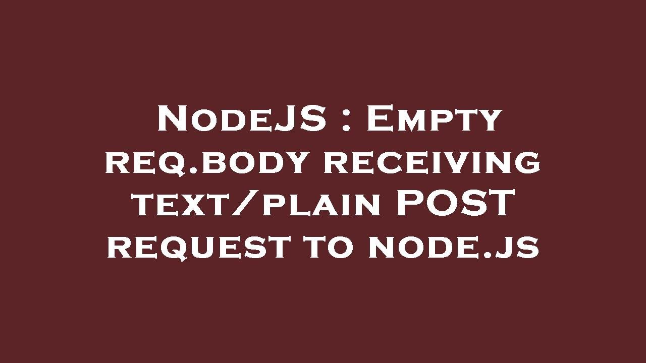 NodeJS : Empty req.body receiving text/plain POST request to node.js
