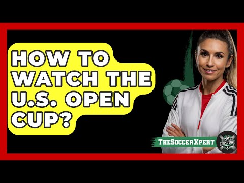 How To Watch The U.S. Open Cup? - The Soccer Xpert