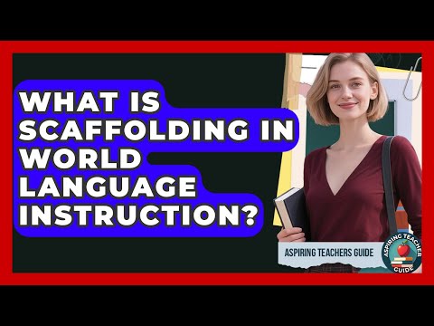What Is Scaffolding In World Language Instruction? - Aspiring Teacher Guide