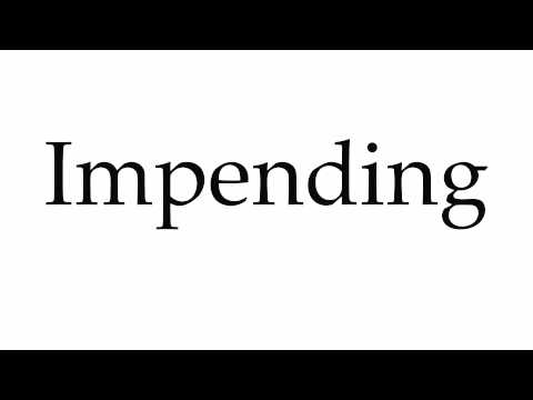 How to Pronounce Impending