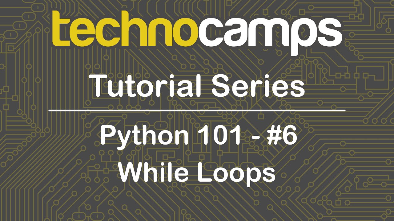 Python 101 - Session 6 - While Loops