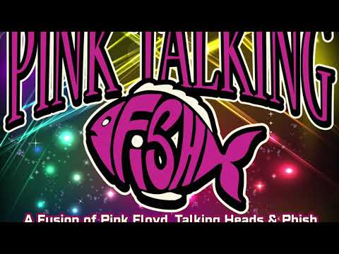PINK TALKING FISH (TRIBUTE TO PINK FLOYD, TALKING HEADS & PHISH) w/ THE ...