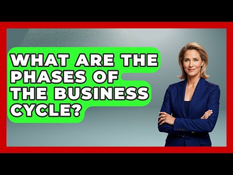 What Are The Phases Of The Business Cycle? - Learn About Economics