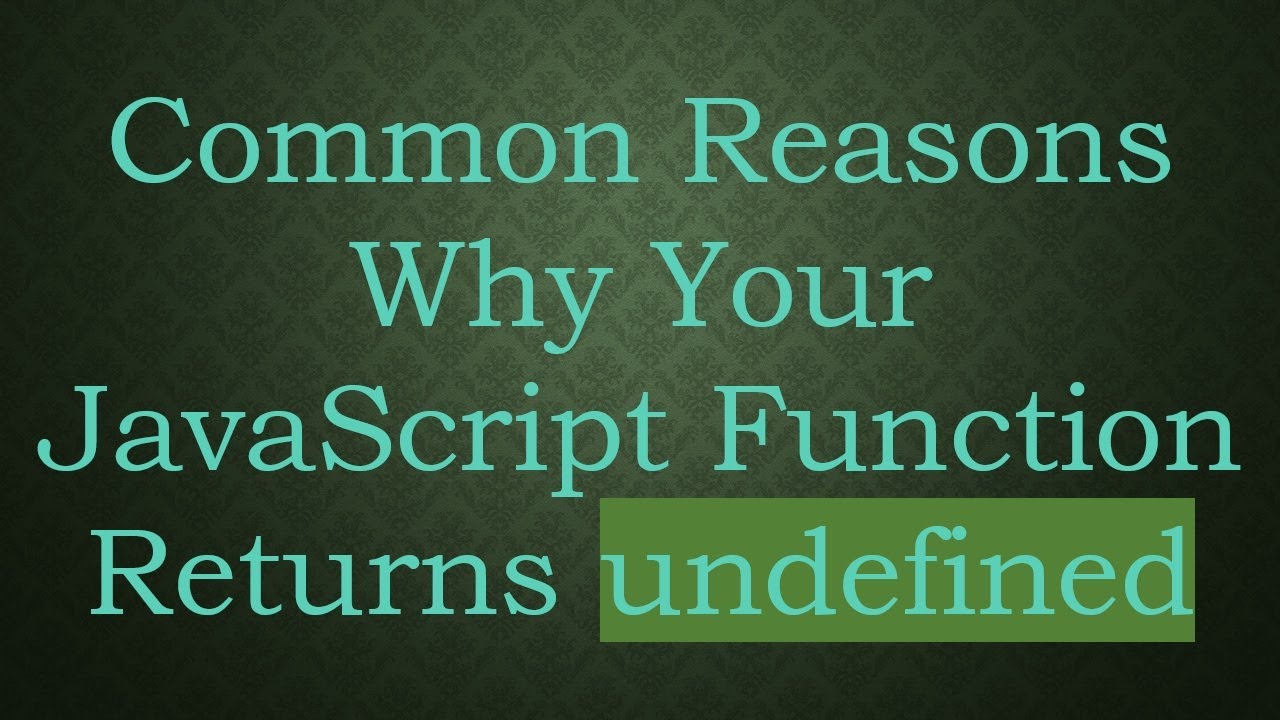 Common Reasons Why Your JavaScript Function Returns undefined