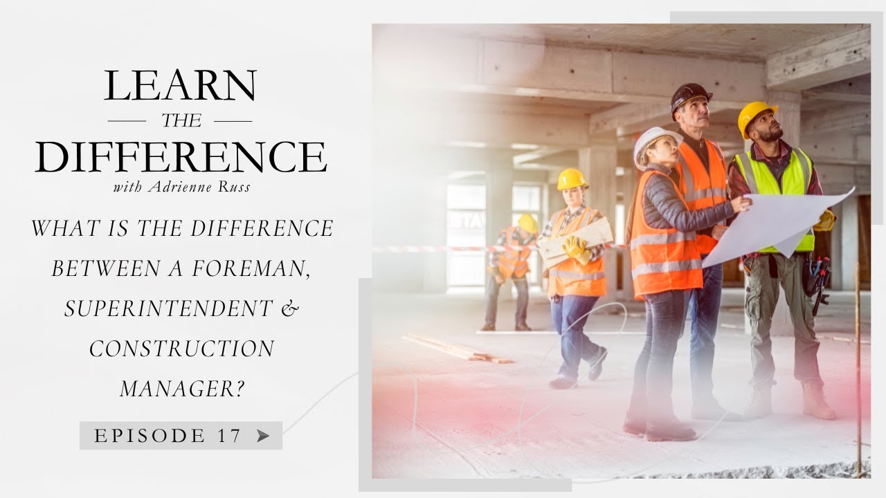 What is the difference between a foreman, superintendent & construction manager? | Episode 17
