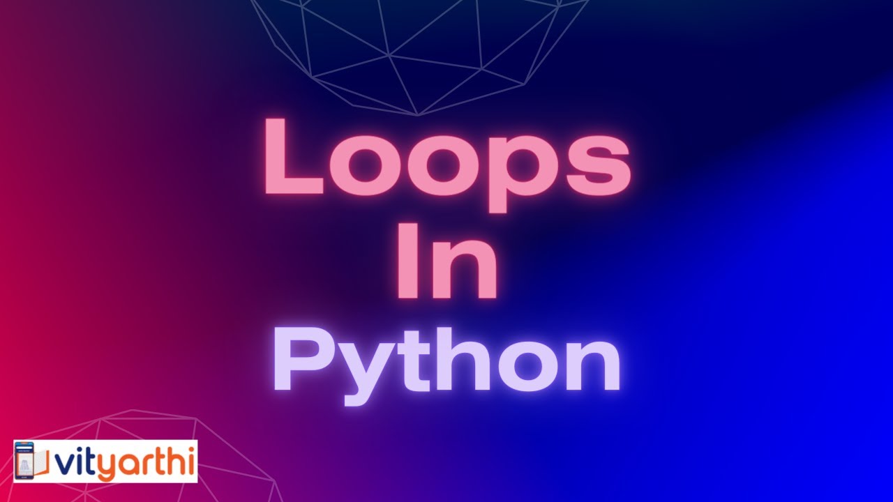 Loops In Python - Python Essentials - Vityarthi.com