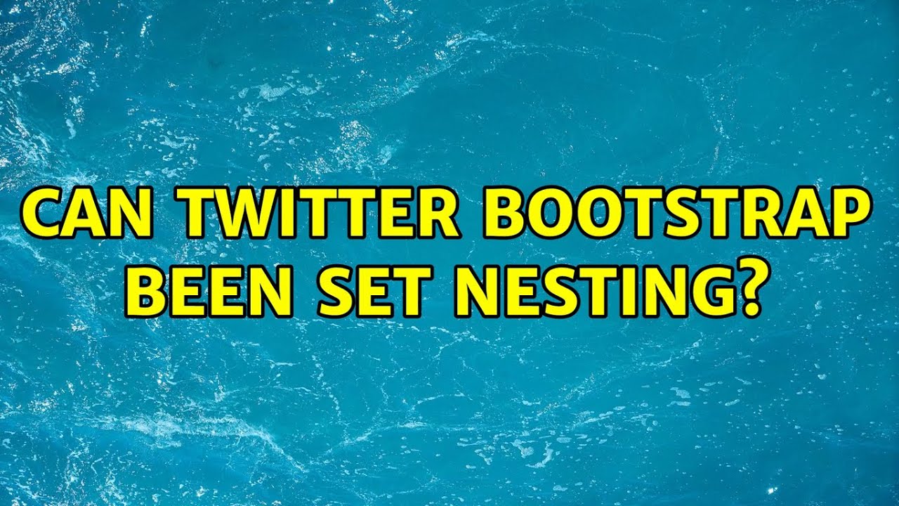 Can twitter bootstrap been set nesting?