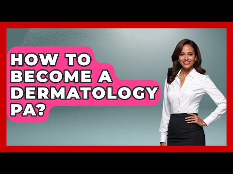 How To Become A Dermatology PA? - Skin Savvy Dermatology