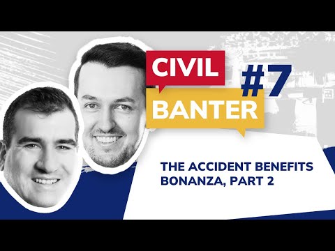 The Accident Benefits Bonanza, Part Two - Civil Banter Episode 7