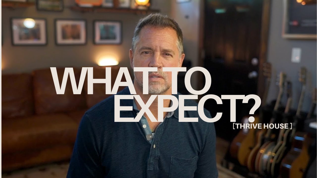 THRIVE HOUSE: WHAT TO EXPECT