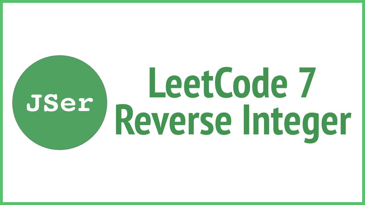 leetCode 7 - Reverse Integer | JSer - algorithm & JavaScript