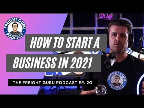 How To Start A Business in 2021 - The Freight Guru Podcast Ep. 20