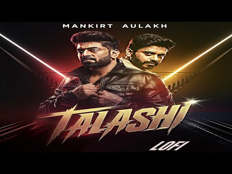 Talaashi Lofi Remix | Mankirt Aulakh x Gurlez Akhtar Vibes